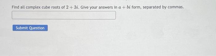 Solved Find all complex cube roots of 2+3i. Give your | Chegg.com