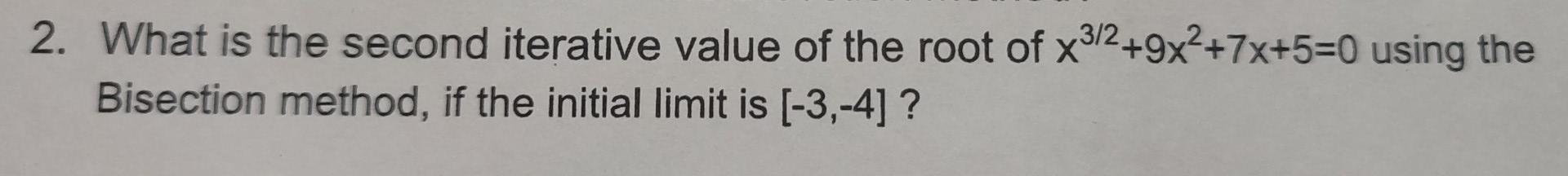 Solved 2. What is the second iterative value of the root of | Chegg.com