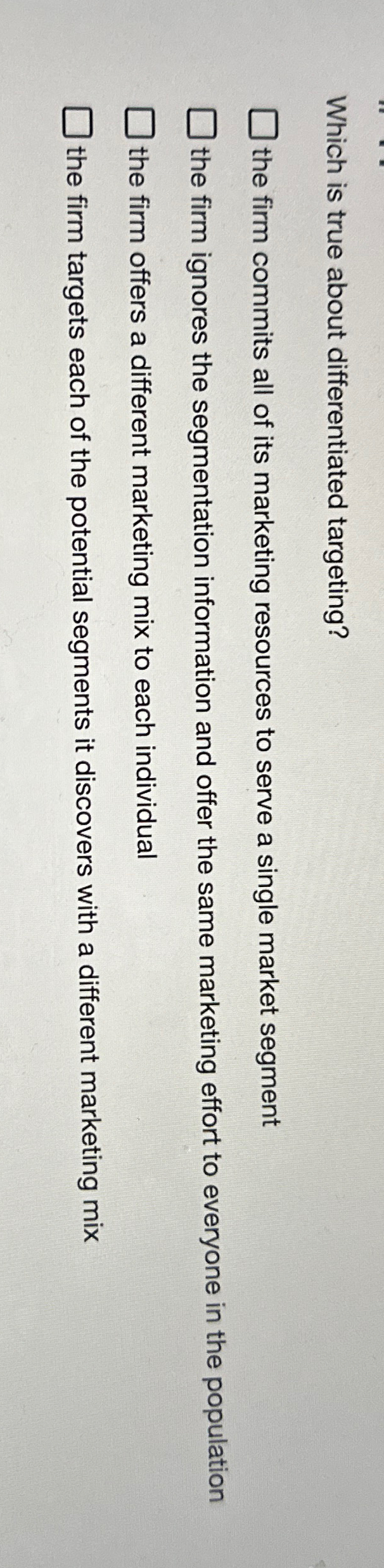 Solved Which is true about differentiated targeting?the firm | Chegg.com