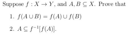 Solved Suppose f: X Y, and A, B C X. Prove that 1. f(AUB) = | Chegg.com