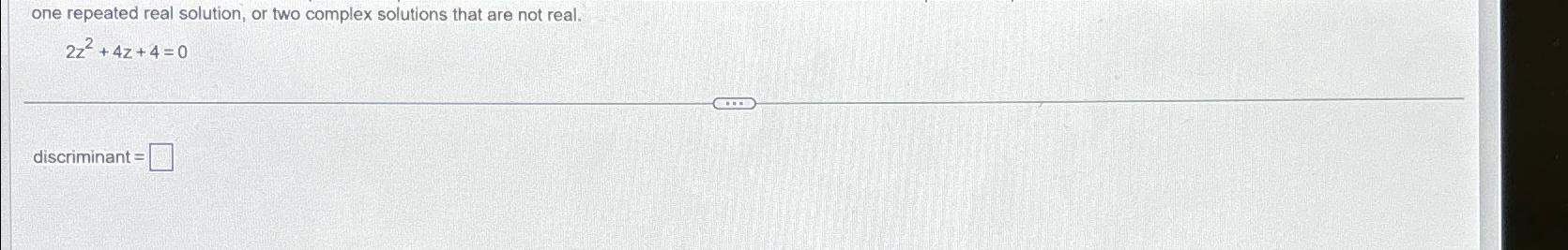 Solved one repeated real solution, or two complex solutions | Chegg.com