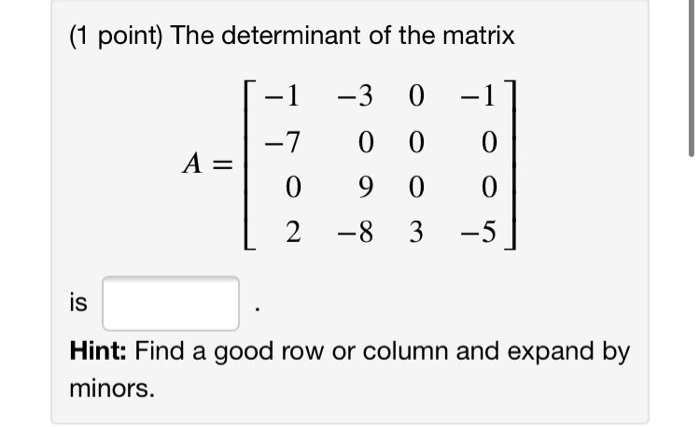 Solved (1 point) The determinant of the matrix -1 0 A= -3 0 | Chegg.com