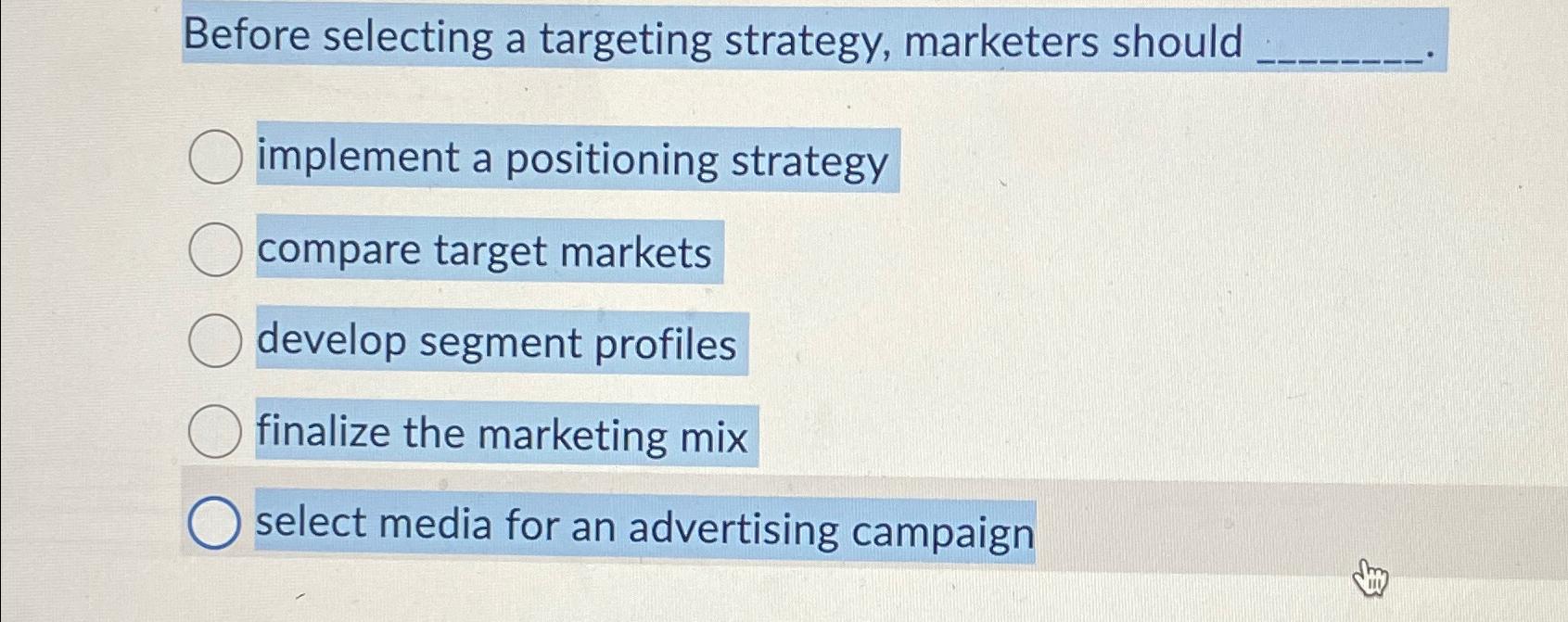 Solved Before selecting a targeting strategy, marketers | Chegg.com