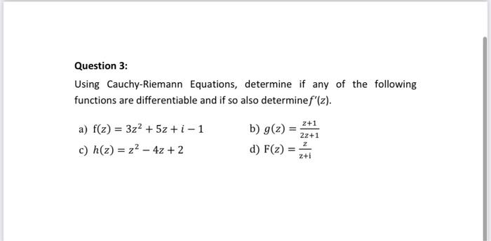 Solved Question 3: Using Cauchy-Riemann Equations, determine | Chegg.com
