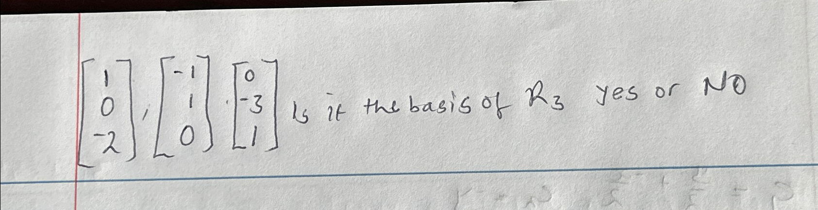 Solved [10-2],[-110][0-31] ﻿Is it the basis of R3 ﻿yes or NO | Chegg.com