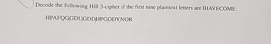 Solved Decode the following Hill 3-cipher if the first nine | Chegg.com Solved Decode the following Hill 3-cipher if the first nine | Chegg.com