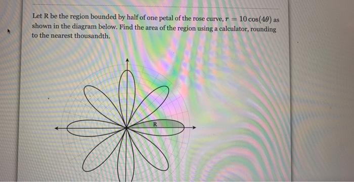 Solved Let R be the region bounded by half of one petal of | Chegg.com