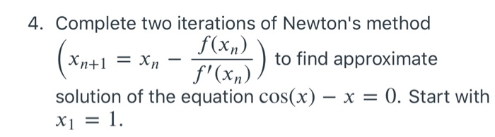 Solved f(xn]) 4. Complete two iterations of Newton's method | Chegg.com