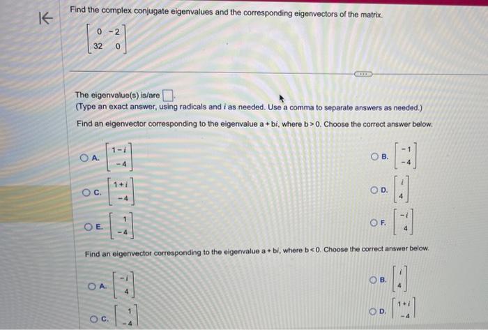 Solved Find the complex conjugate eigenvalues and the | Chegg.com