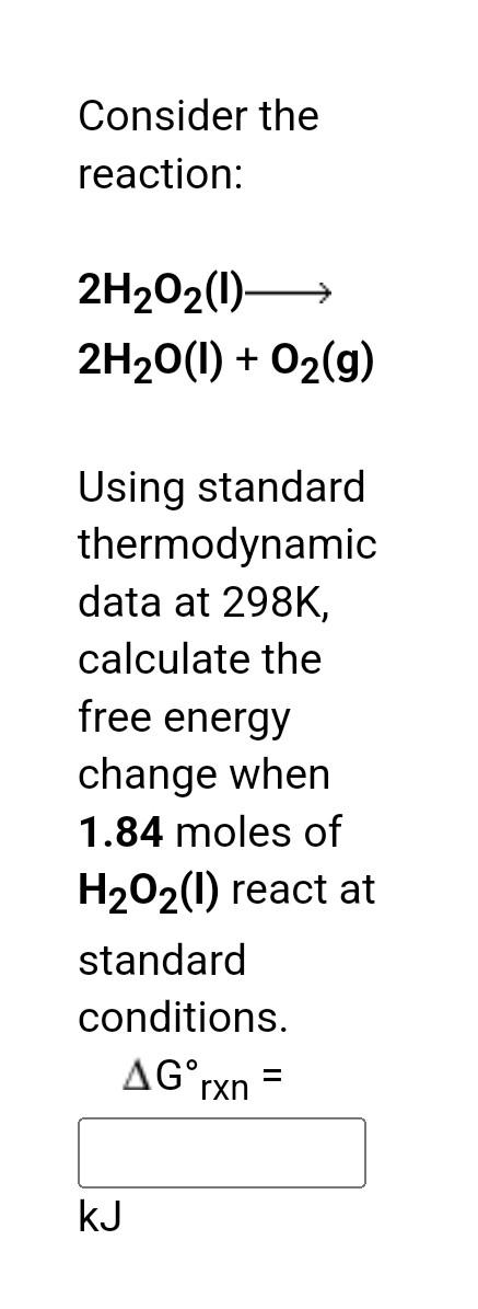 Solved Consider the reaction: 2H2O2(1) 2H2O(l) + O2(g) Using | Chegg.com