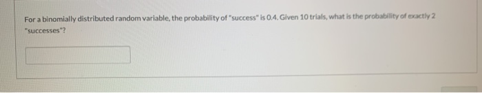 Solved For a binomially distributed random variable, the | Chegg.com