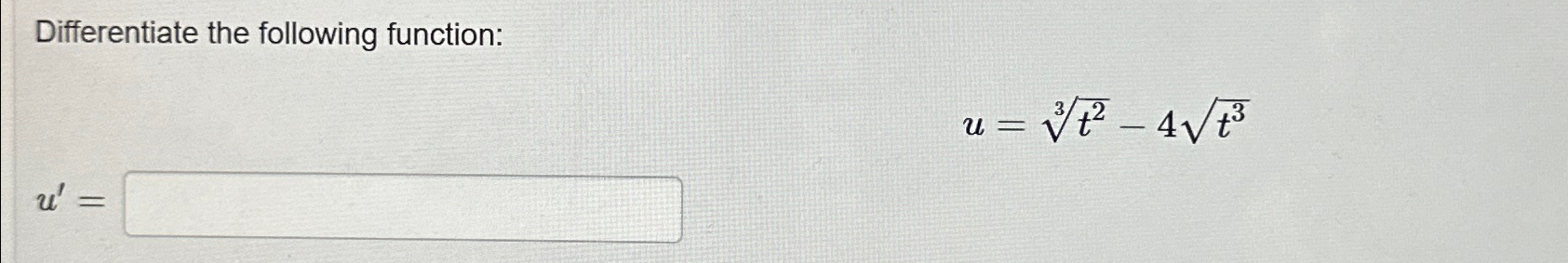 Solved Differentiate the following function:u=t23-4t32u'= | Chegg.com