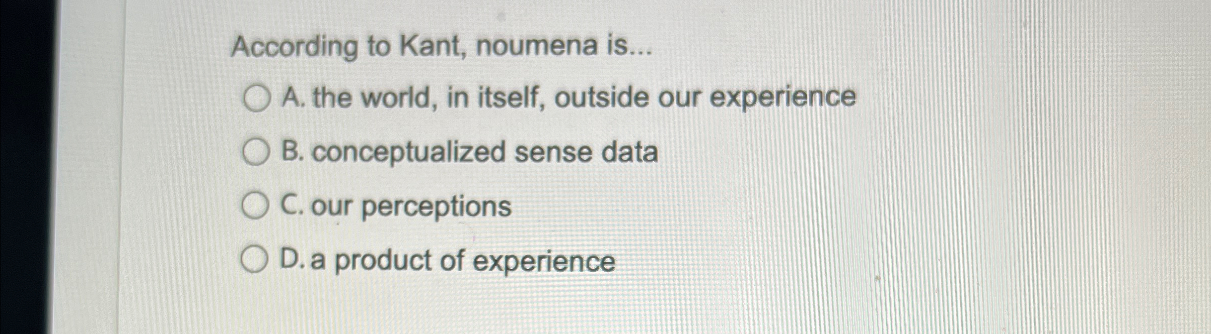 Solved According to Kant, noumena is...A. ﻿the world, in | Chegg.com