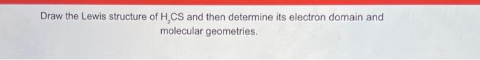 Draw the Lewis structure of H2CS and then determine | Chegg.com