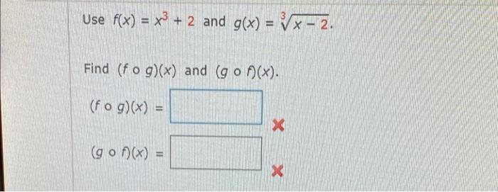 Solved Use f(x) = x3 + 2 and g(x) = x - 2. Find (fog)(x) and | Chegg.com