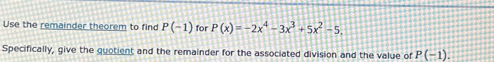 Solved Use the remainder theorem to find P(-1) ﻿for | Chegg.com