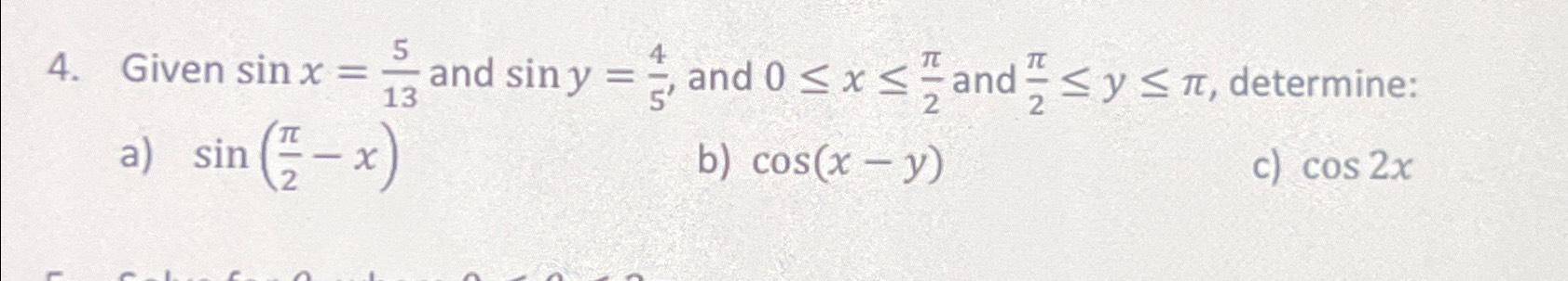 Solved Given sinx=513 ﻿and siny=45, ﻿and 0≤x≤π2 ﻿and π2≤y≤π, | Chegg.com