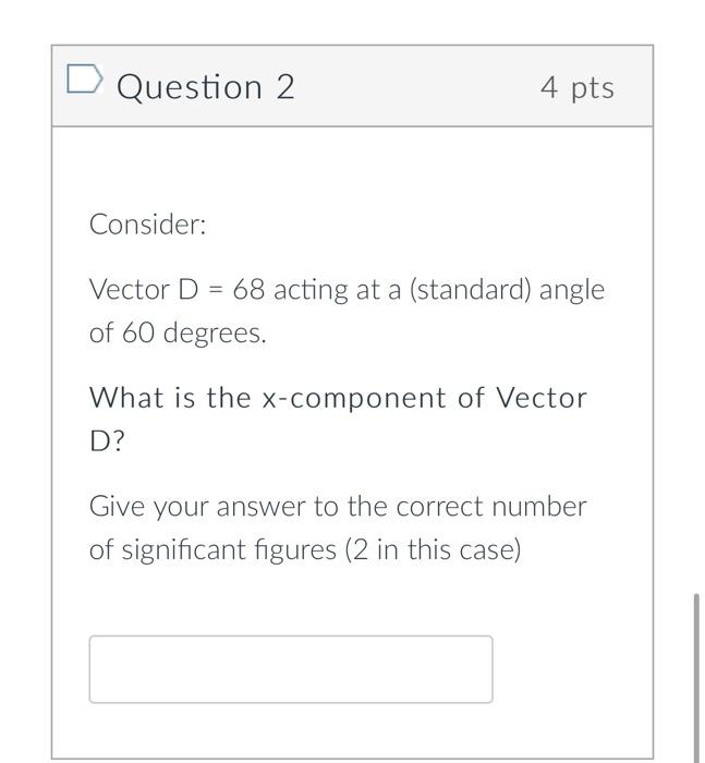 Solved Question 2 4 pts Consider: Vector D=68 acting at a | Chegg.com