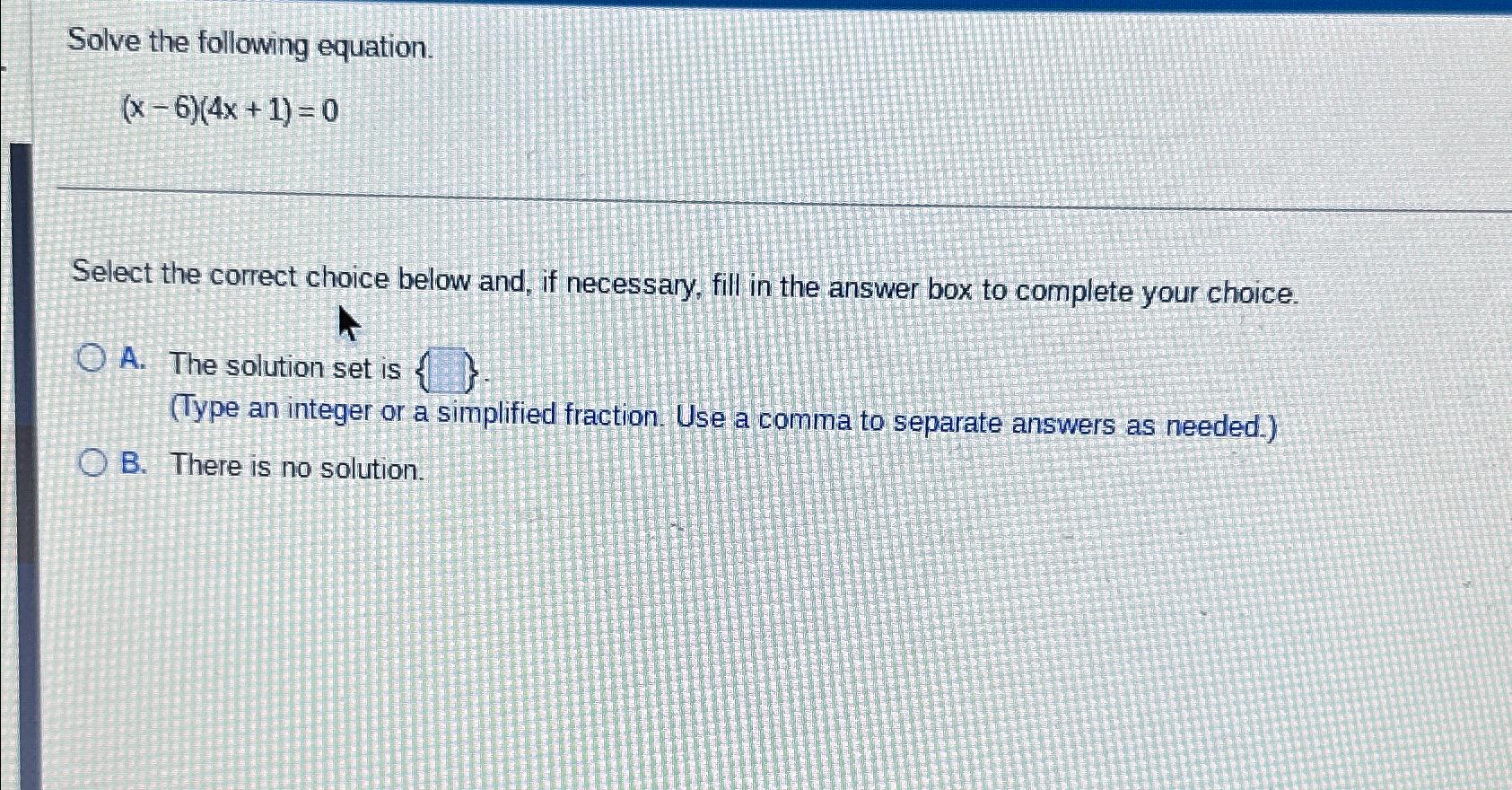 Solved Solve the following equation.(x-6)(4x+1)=0Select the | Chegg.com