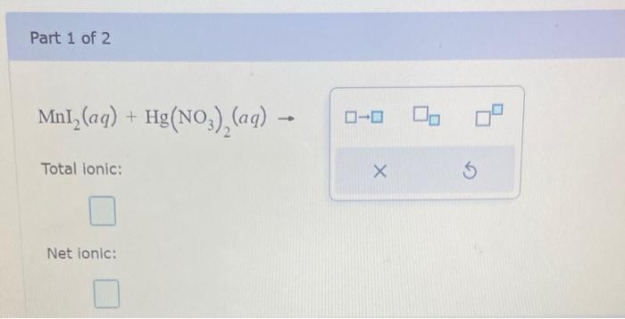 Solved Part 1 of 2 Mn1, (aq) + Hg(NO),(aq) Total lonic: Х X | Chegg.com