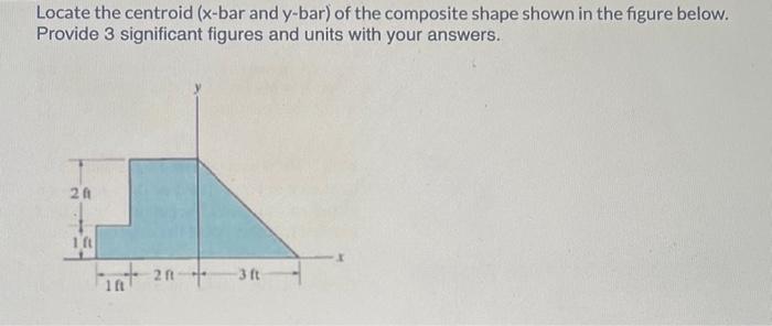 Solved Locate the centroid ( x-bar and y-bar) of the | Chegg.com