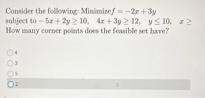 Consider the following: Minimize f=−2x+3y subject to | Chegg.com