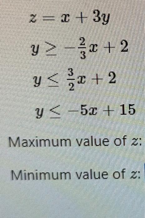 Solved z=x+3yy≥−32x+2y≤23x+2y≤−5x+15 Maximum value of z : | Chegg.com