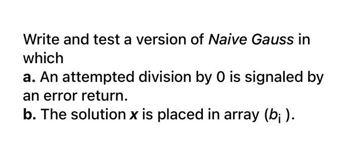 Solved Write and test a version of Naive Gauss in which a. | Chegg.com