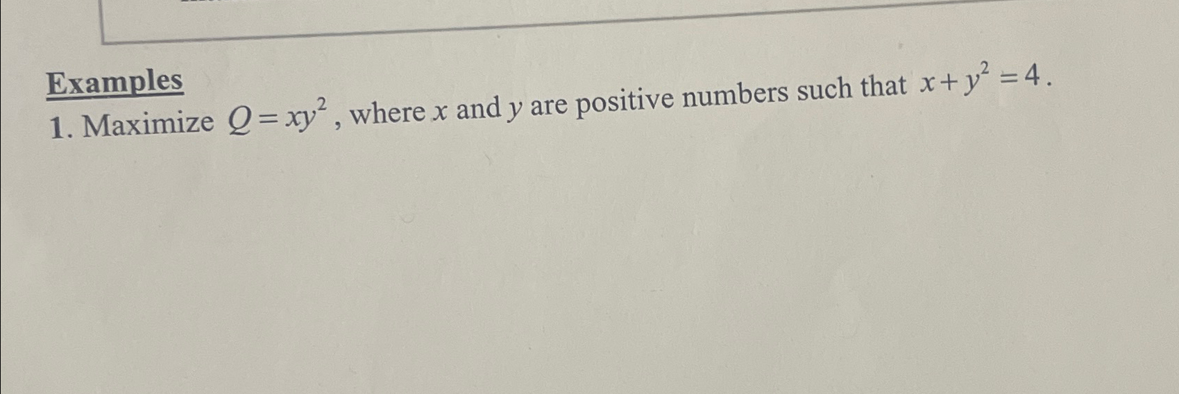 Solved ExamplesMaximize Q=xy2, ﻿where x ﻿and y ﻿are positive | Chegg.com
