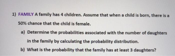 Solved 1) FAMILY A family has 4 children. Assume that when a | Chegg.com