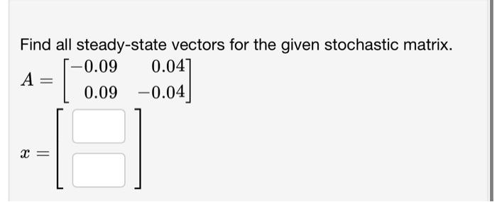 Solved Find all steady-state vectors for the given | Chegg.com