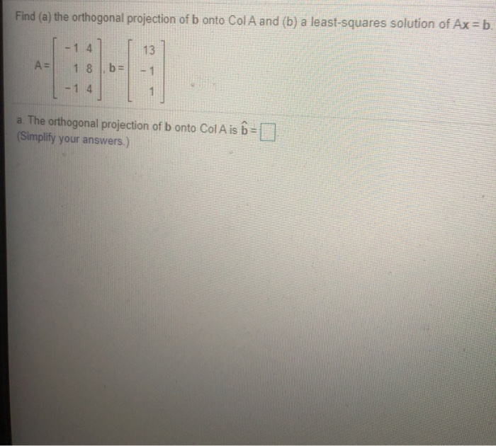 Solved Find (a) the orthogonal projection of b onto Col A | Chegg.com