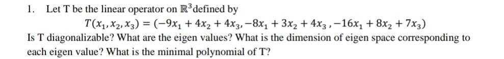 Solved 1. Let T be the linear operator on R3 defined by | Chegg.com