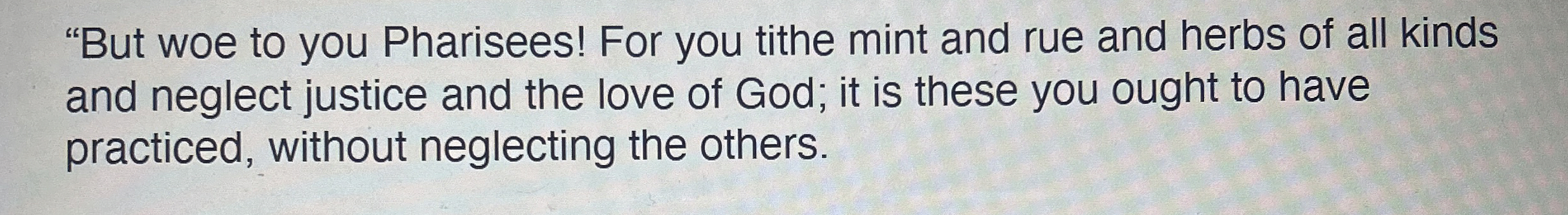 Solved Meaning of "But woe to you Pharisees! For you tithe | Chegg.com