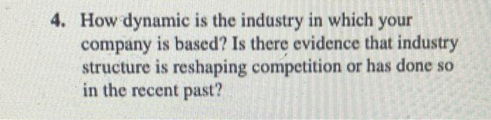 Solved 4. How dynamic is the industry in which your company | Chegg.com