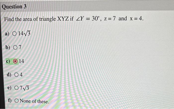 Solved Find the area of triangle XYZ if ∠Y=30∘,z=7 and x=4. | Chegg.com