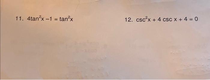 Solved 4tan2x−1=tan2x 12. csc2x+4cscx+4=0 | Chegg.com