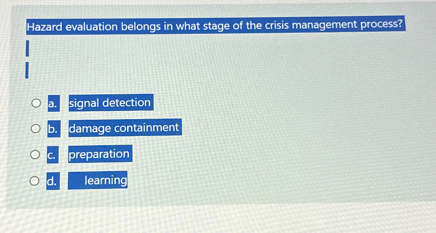 Solved Hazard evaluation belongs in what stage of the crisis | Chegg.com
