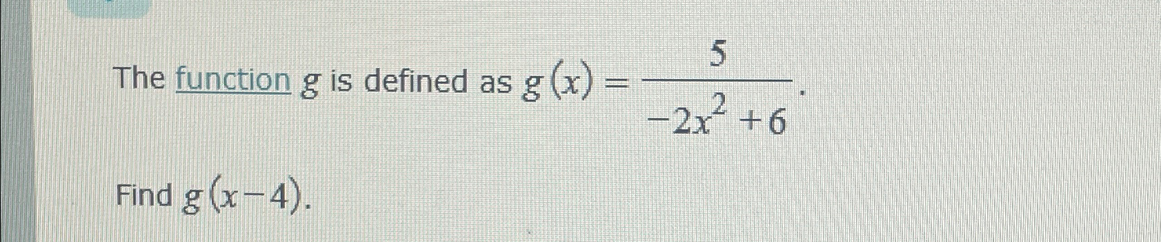 Solved The function g ﻿is defined as g(x)=5-2x2+6. ﻿Find | Chegg.com
