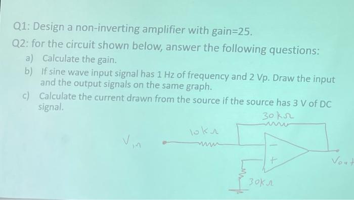 Solved Q1: Design a non-inverting amplifier with gain =25. | Chegg.com