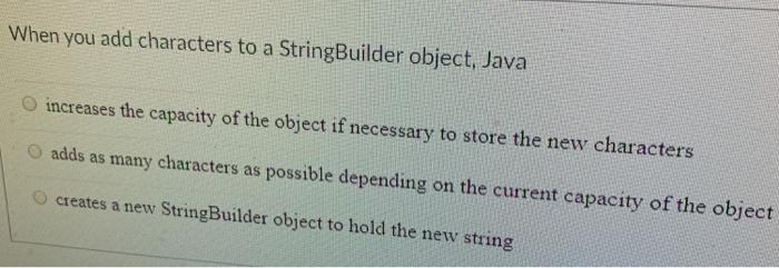 Solved When you add characters to a StringBuilder object, | Chegg.com