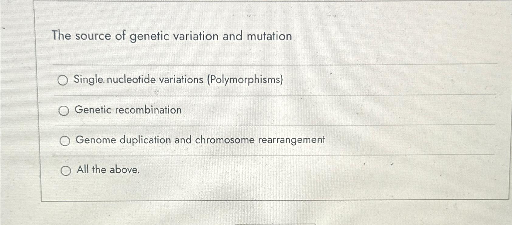 Solved The source of genetic variation and mutationSingle | Chegg.com