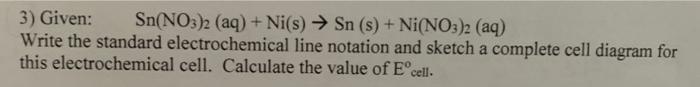 Solved 3) Given: Sn(NO3)2(aq)+Ni(s)→Sn(s)+Ni(NO3)2 (aq) | Chegg.com