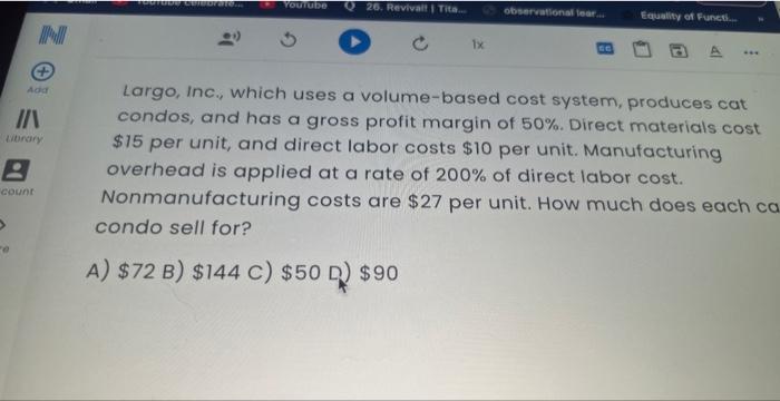 Solved Largo, Inc., which uses a volume-based cost system, | Chegg.com