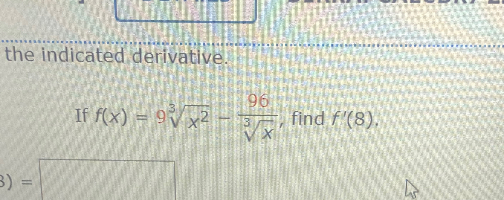Solved the indicated derivative.If f(x)=9x23-96x3, ﻿find | Chegg.com