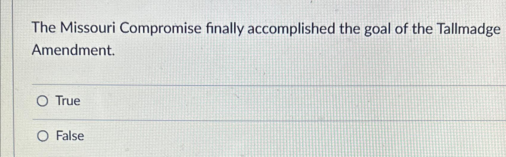 Solved The Missouri Compromise finally accomplished the goal | Chegg.com