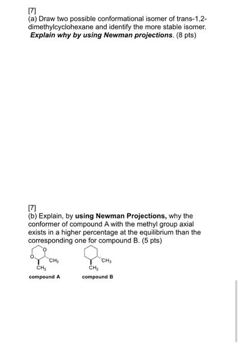 Solved [7] (a) Draw two possible conformational isomer of | Chegg.com