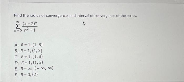 Solved Find the radius of convergence, and interval of | Chegg.com