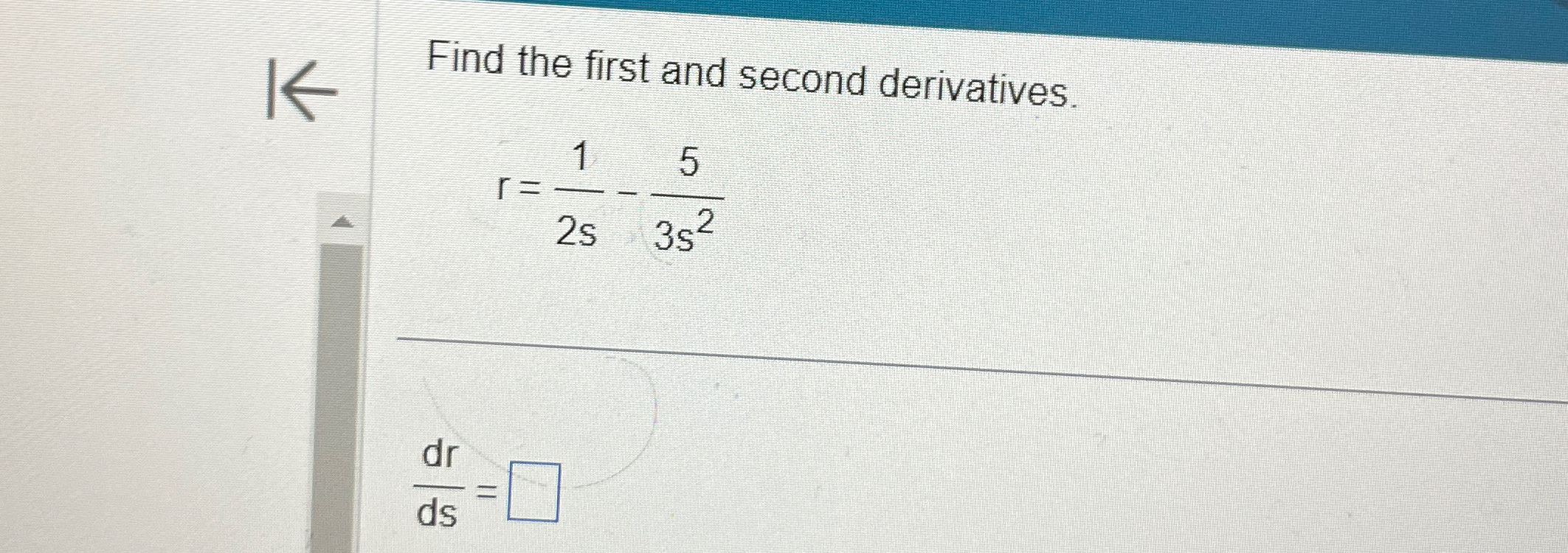 Solved Find the first and second derivatives.r=12s-53s2A | Chegg.com