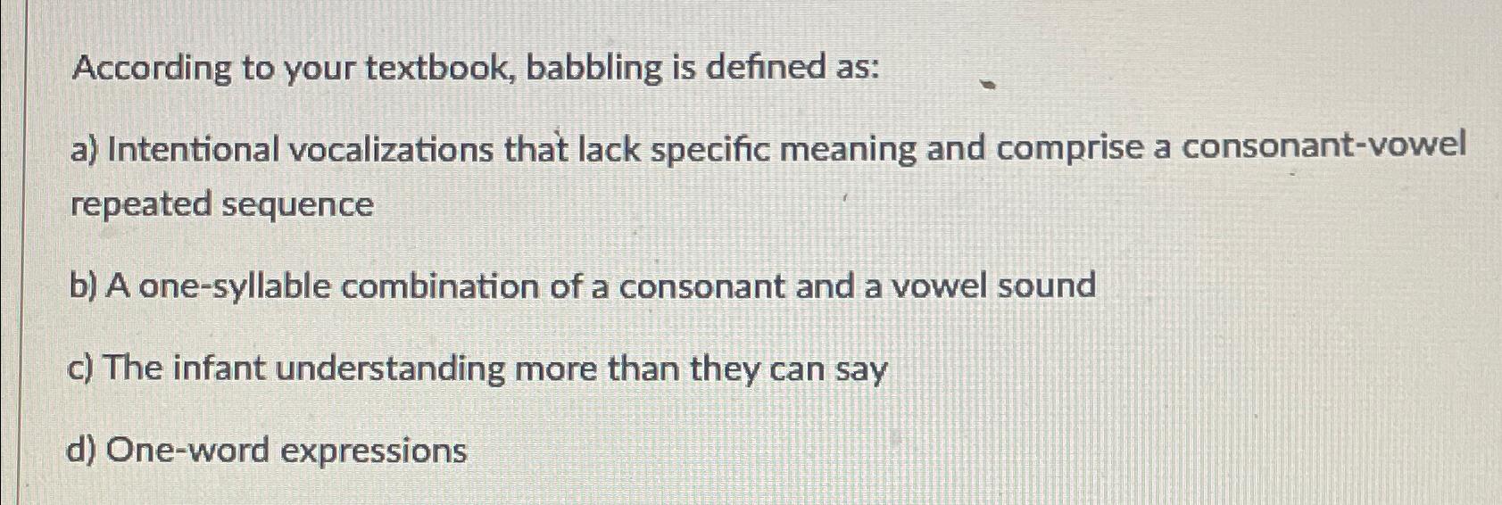 Solved According to your textbook, babbling is defined as:a) | Chegg.com